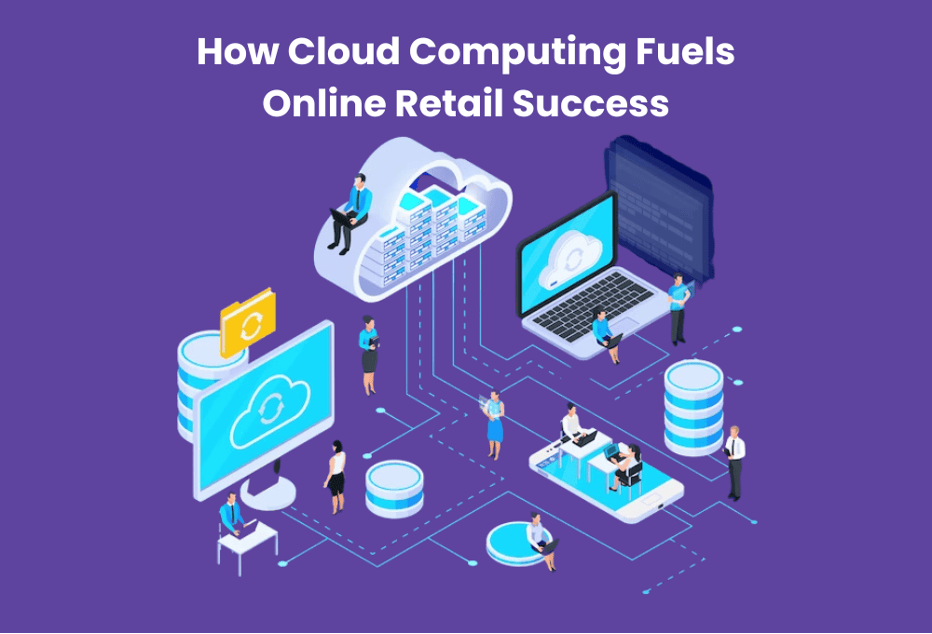 How Cloud Computing Fuels Online Retail Success – Techperia